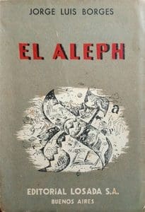 El Aleph, 1949 (Jorge Luis Borges) | Lecturia